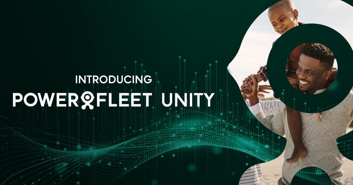 Introducing Powerfleet Unity, the IoT Platform that Brings People, Assets, and Data Together to ...